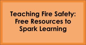 Teaching Fire Safety: Free Resources to Spark Learning